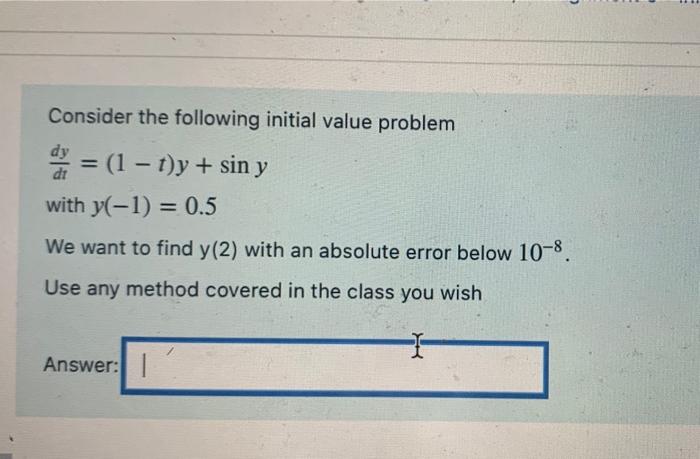 Solved = Consider the following initial value problem dy = | Chegg.com