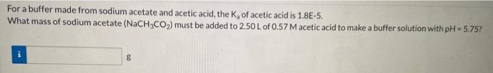 Solved For a buffer made from sodium acetate and acetic | Chegg.com