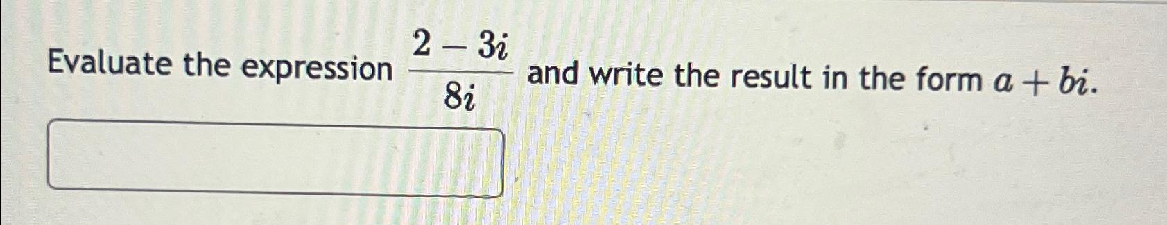 Solved Evaluate the expression 2-3i8i ﻿and write the result | Chegg.com