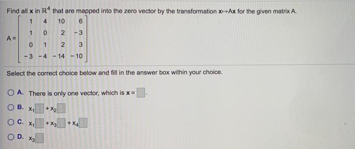 Solved Find all x in R4 that are mapped into the zero vector | Chegg.com