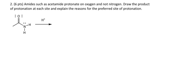 Solved 2. (6 pts) Amides such as acetamide protonate on | Chegg.com