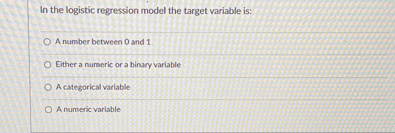 Solved In the logistic regression model the target variable | Chegg.com
