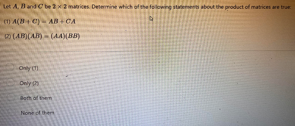 Solved Let A,B ﻿and C ﻿be 2×2 ﻿matrices. Determine which of | Chegg.com