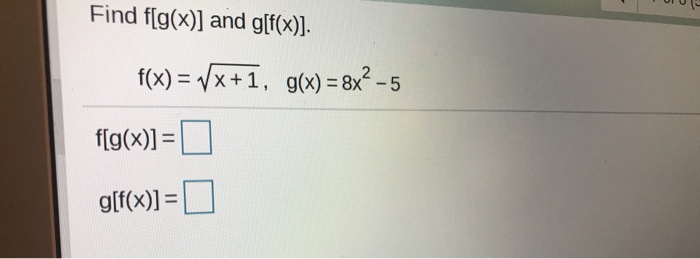 Solved Find f[g(x)] and g[f(x)]. f(x) = Vx+1, g(x) = 8x? -5 | Chegg.com