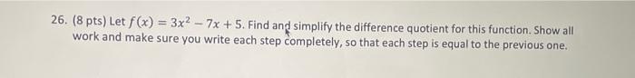 Solved 26. (8 pts) Let f(x)=3x2−7x+5. Find and simplify the | Chegg.com