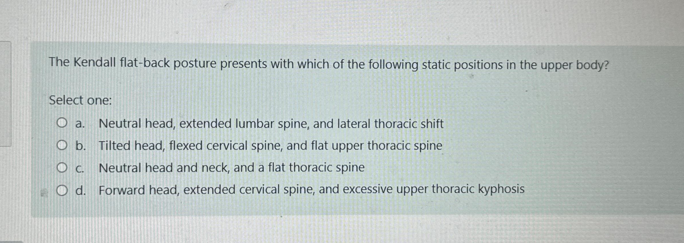 Solved The Kendall flat-back posture presents with which of | Chegg.com