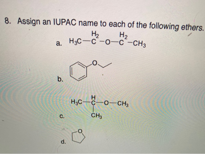 Solved a. H3C-C-0-C-CH3 8. Assign an IUPAC name to each of | Chegg.com