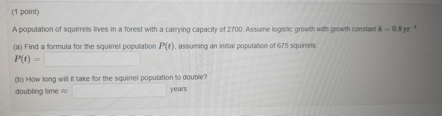 Solved (1 point) A population of squirrels lives in a forest | Chegg.com