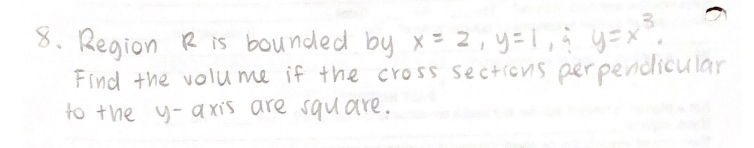 Solved Region R ﻿is bounded by x=2,y=1; y=x3.Find the volume | Chegg.com
