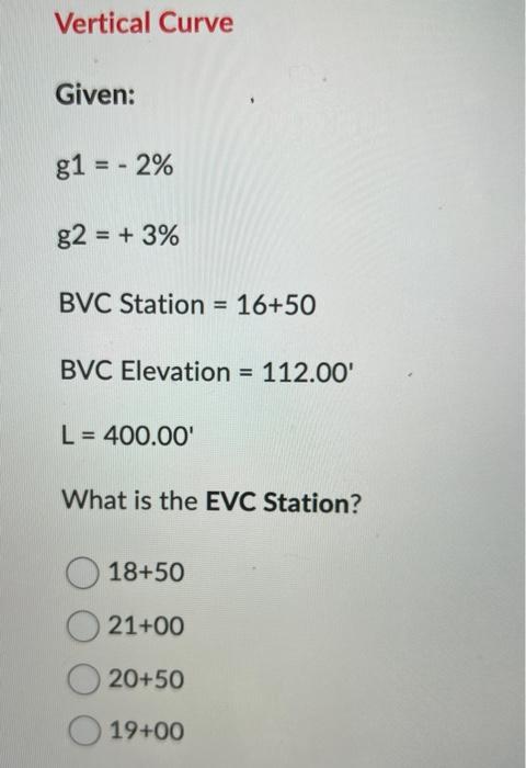 Solved Vertical Curve Given: g1=−2%g2=+3% BVC Station =16+50 | Chegg.com