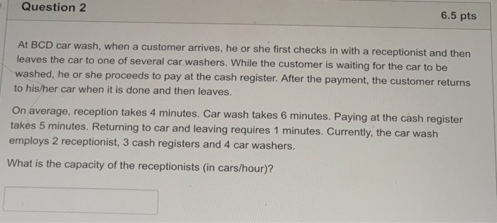 Solved Question 2 6.5 pts At BCD car wash, when a customer | Chegg.com