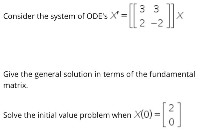 Solved Consider the system of ODE's X '= 3 3 2-2 X Give the | Chegg.com