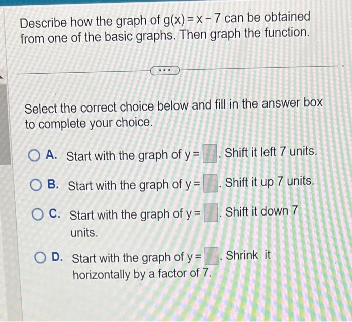 Solved Describe how the graph of g(x)=x−7 can be obtained | Chegg.com