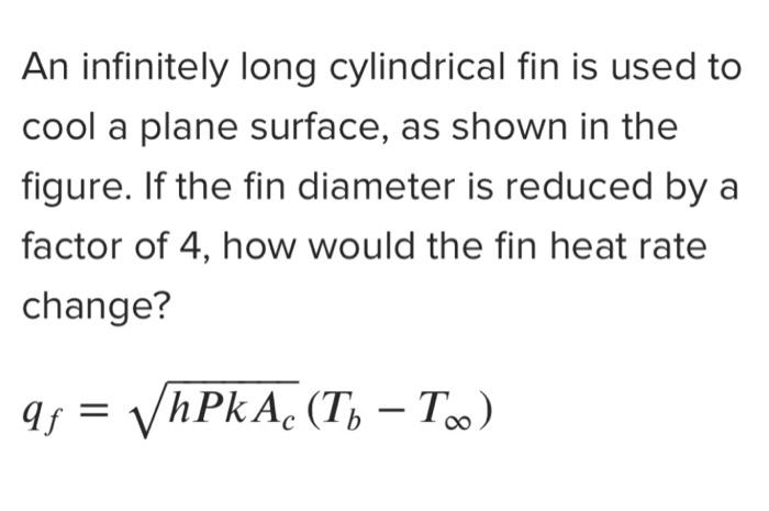 Solved An infinitely long cylindrical fin is used to cool a | Chegg.com