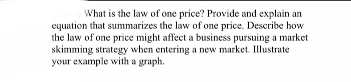 Solved What is the law of one price? Provide and explain an | Chegg.com