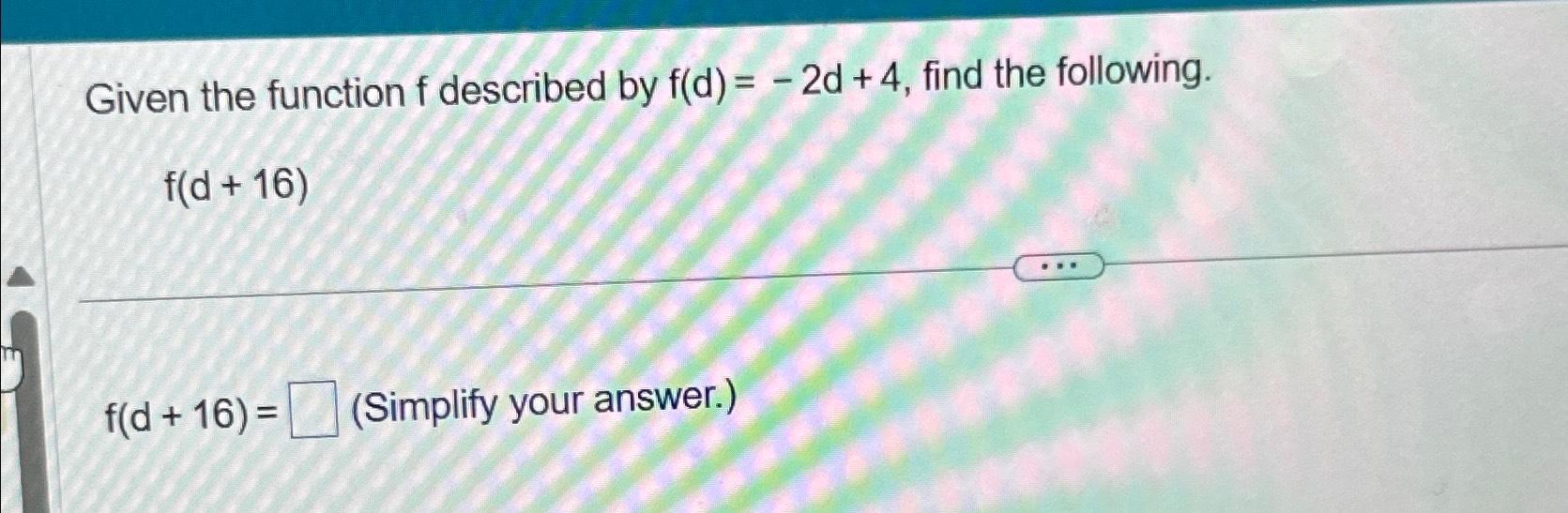 Solved Given the function f ﻿described by f(d)=-2d+4, ﻿find | Chegg.com