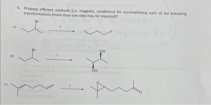Solved 6. Propose efficient methods (i.e. reagents, | Chegg.com