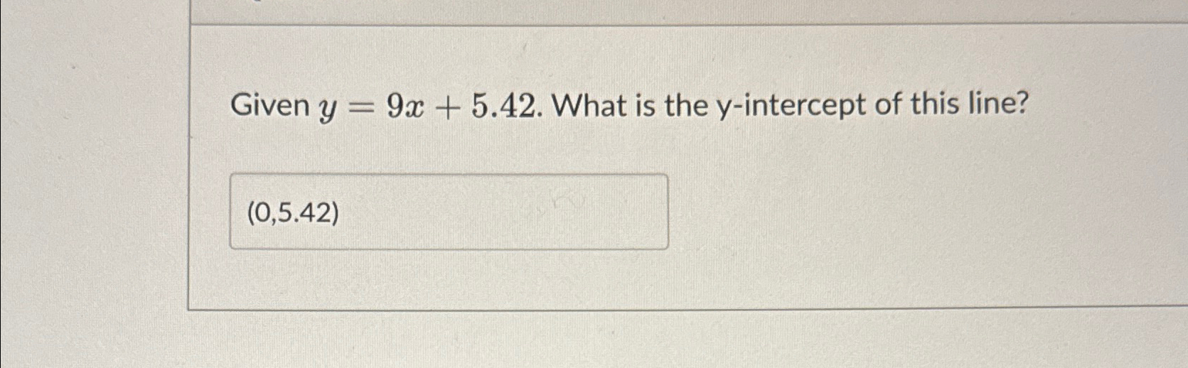 Solved Given y=9x+5.42. ﻿What is the y-intercept of this | Chegg.com