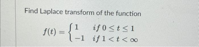 Solved Find Laplace transform of the function f(t)={1−1 if | Chegg.com