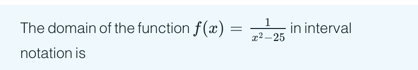 Solved The domain of the function f(x)=1x2-25 ﻿in interval | Chegg.com