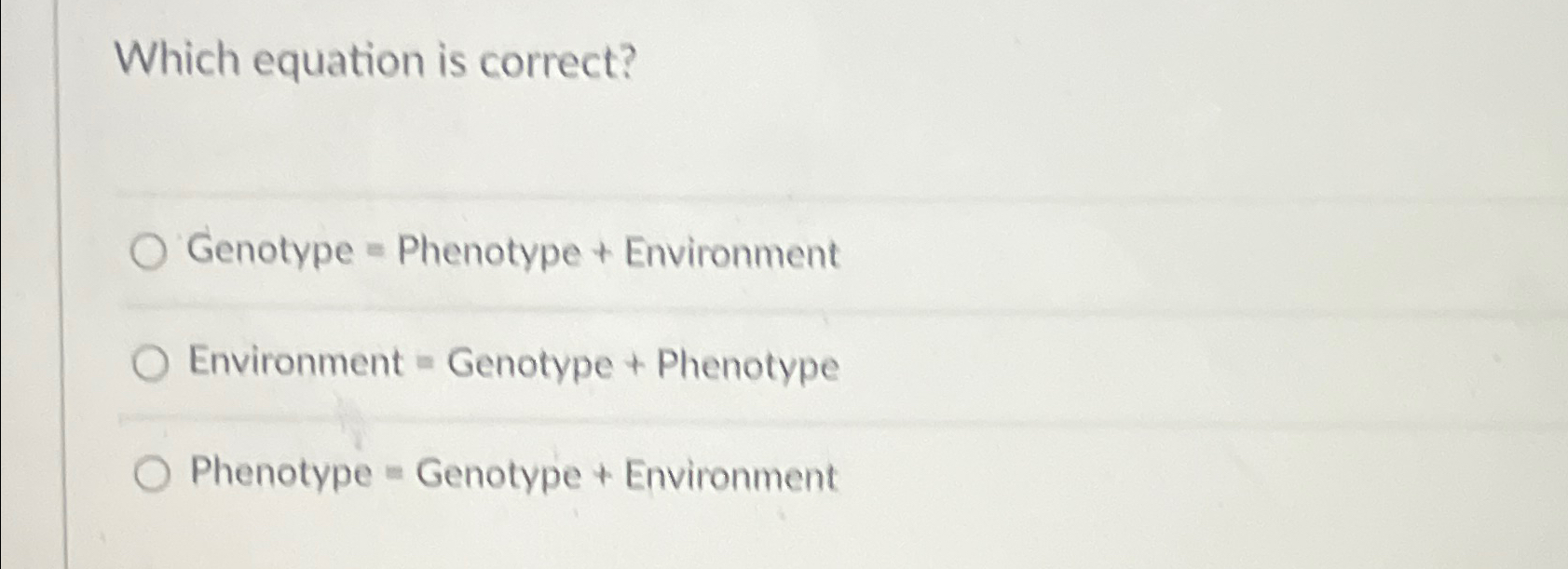 Solved Which equation is correct?Genotype = Phenotype + | Chegg.com Solved Which equation is correct?Genotype = Phenotype + | Chegg.com