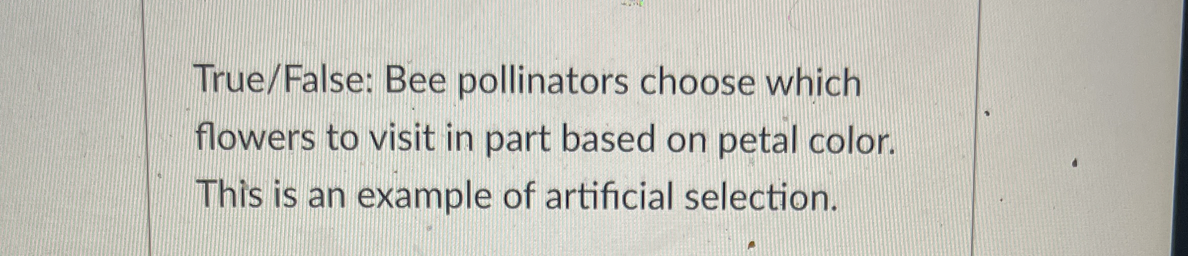 Solved True/False: Bee pollinators choose which flowers to | Chegg.com
