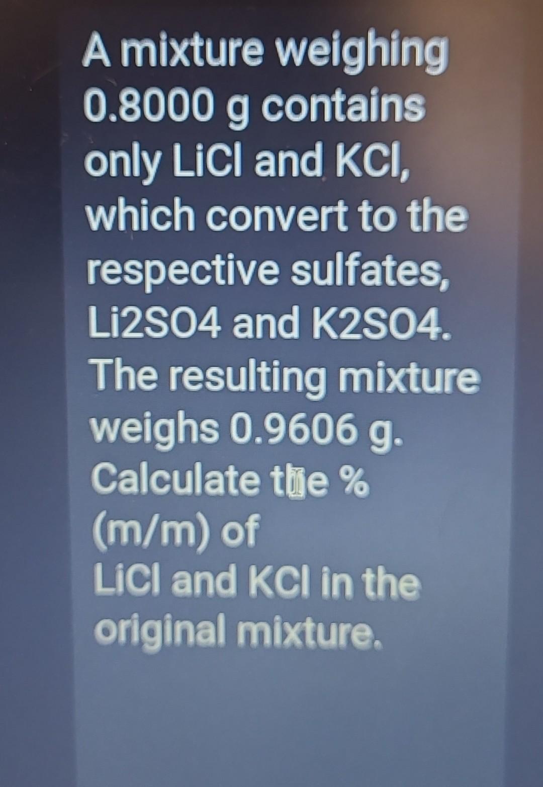 Solved A mixture weighing 0.8000 g contains only LiCl and | Chegg.com