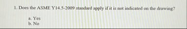 Solved Does the ASME Y14.5-2009 ﻿standard apply if it is not | Chegg.com