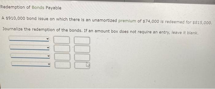 Solved Redemption of Bonds Payable A $910,000 bond issue on | Chegg.com