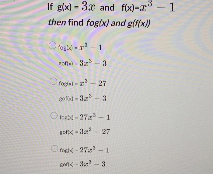 Solved If g(x)=3x and f(x)=x3−1 then find f∘g(x) and g(f(x)) | Chegg.com