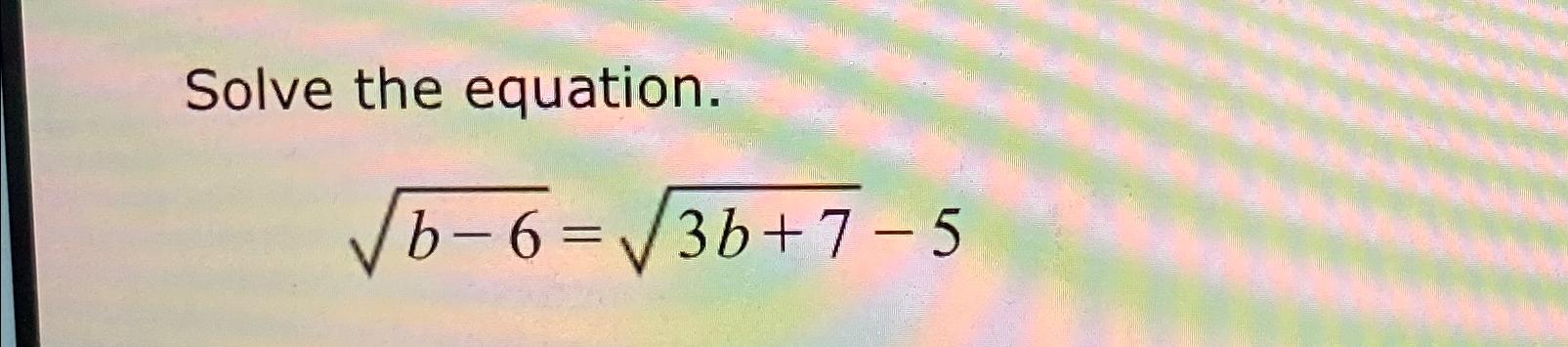 Solved Solve the equation.b-62=3b+72-5 | Chegg.com