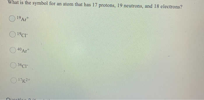 Solved What is the symbol for an atom that has 17 protons, | Chegg.com