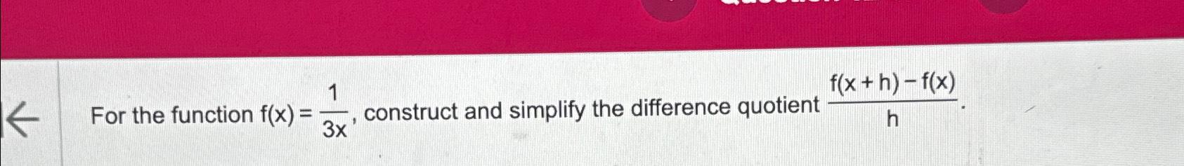 Solved For the function f(x)=13x, ﻿construct and simplify | Chegg.com