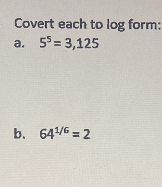 Solved Covert each to log form:a. 55=3,125b. 6416=2 | Chegg.com