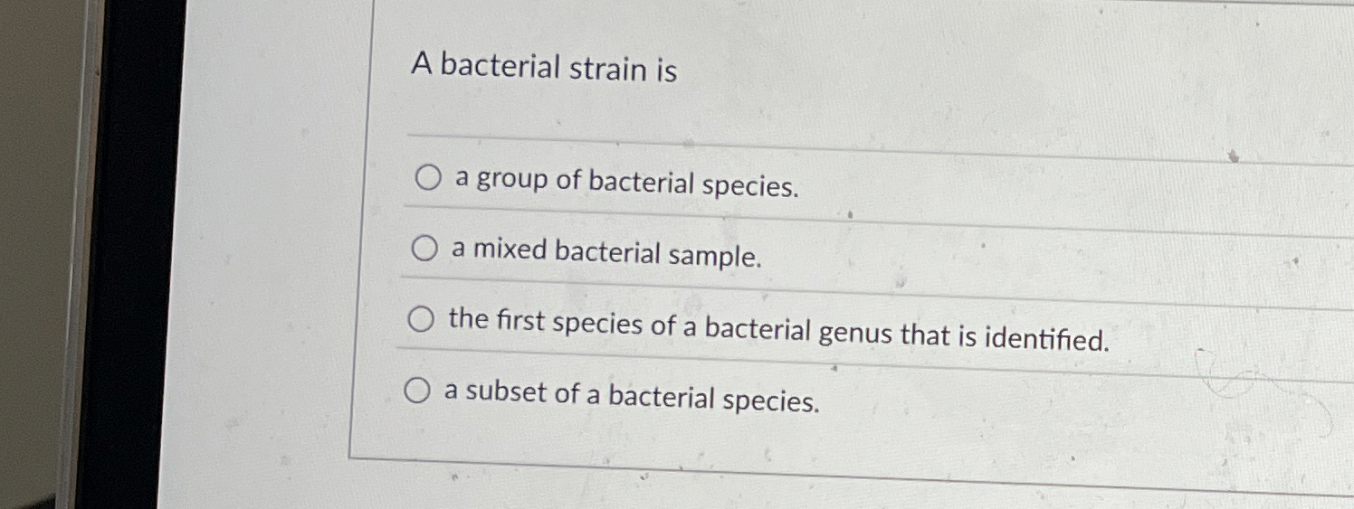 Solved A bacterial strain isa group of bacterial species.a | Chegg.com