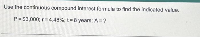 Solved Use the continuous compound interest formula to find | Chegg.com
