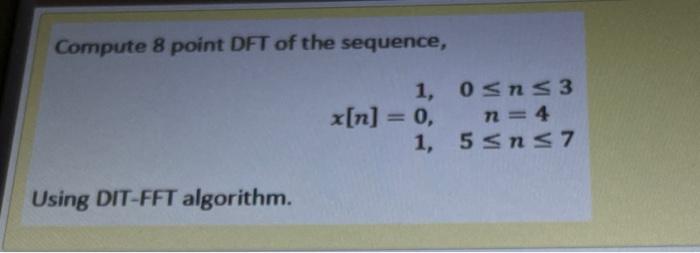 Solved Compute 8 point DFT of the sequence, 1, 0 Sns 3 x[n] | Chegg.com
