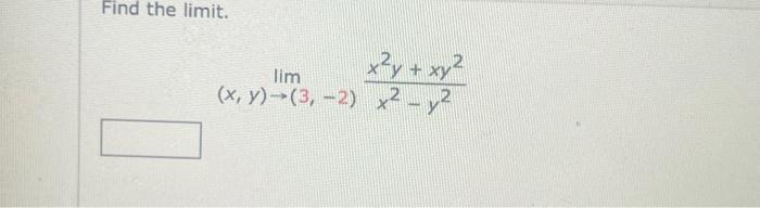 Solved Find the limit. lim(x,y)→(3,−2)x2−y2x2y+xy2 | Chegg.com