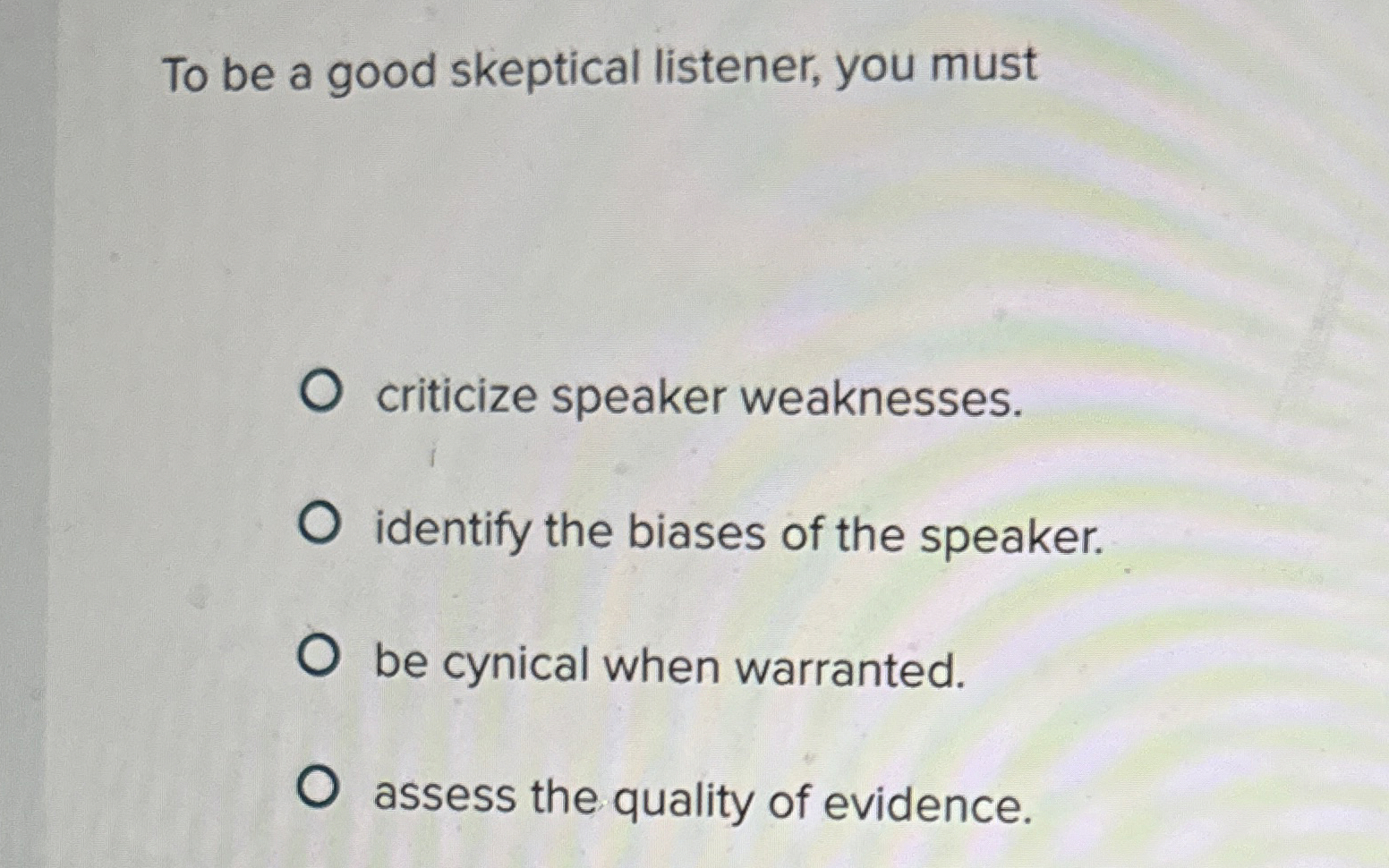 Solved To be a good skeptical listener, you mustcriticize | Chegg.com
