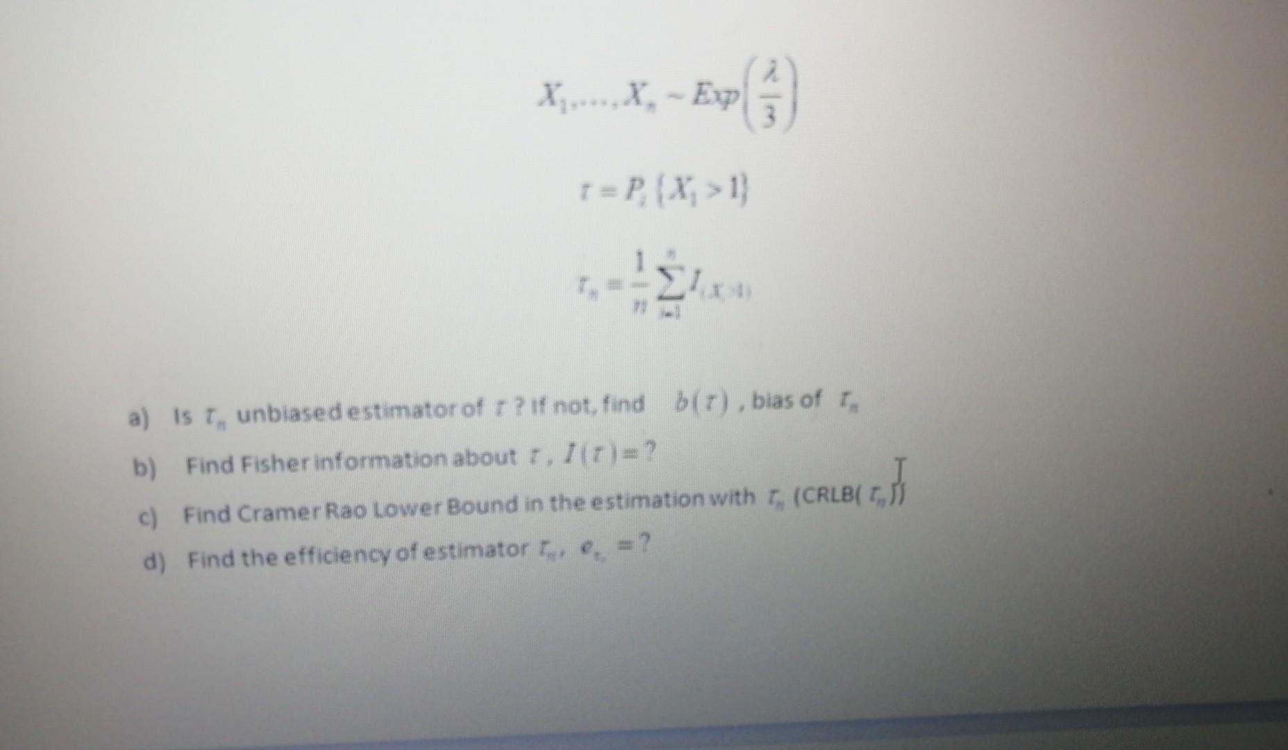 Solved X1,…,Xn∼Exp(3λ)τ=P2{X1>1}τn=n1∑i=1nIix+1 a) Is tn | Chegg.com