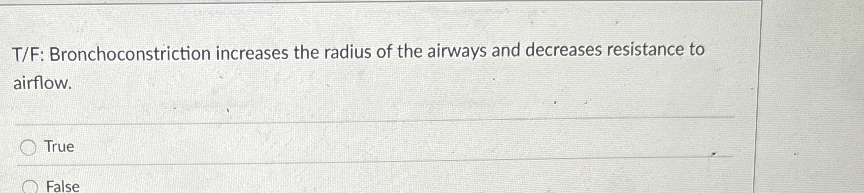 Solved T/F: Bronchoconstriction increases the radius of the | Chegg.com