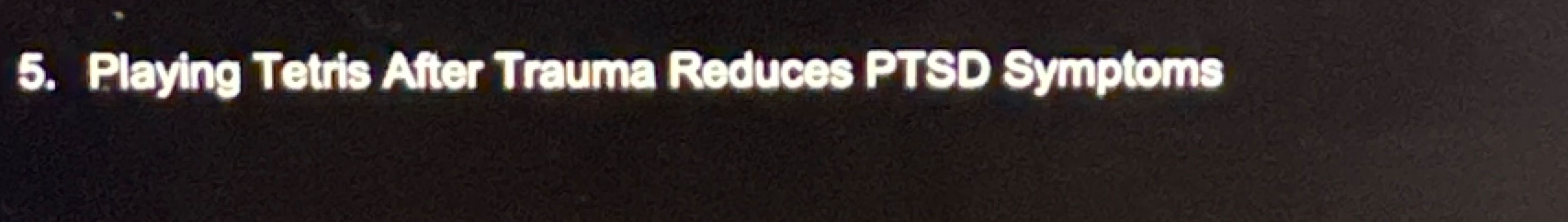 Solved Playing Tetris After Trauma Reduces PTSD Symptoms | Chegg.com