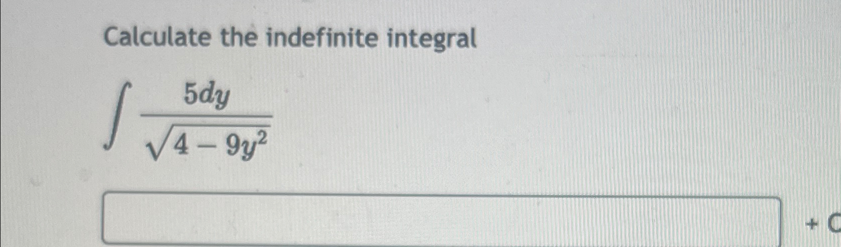 Solved Calculate the indefinite integral∫﻿﻿5dy4-9y22 | Chegg.com