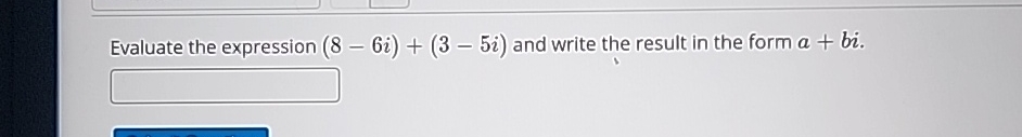 Solved Evaluate the expression (8-6i)+(3-5i) ﻿and write the | Chegg.com