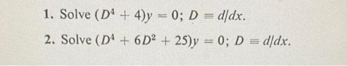 Solved 1. Solve (D4+4)y=0;D≡d/dx. 2. Solve | Chegg.com