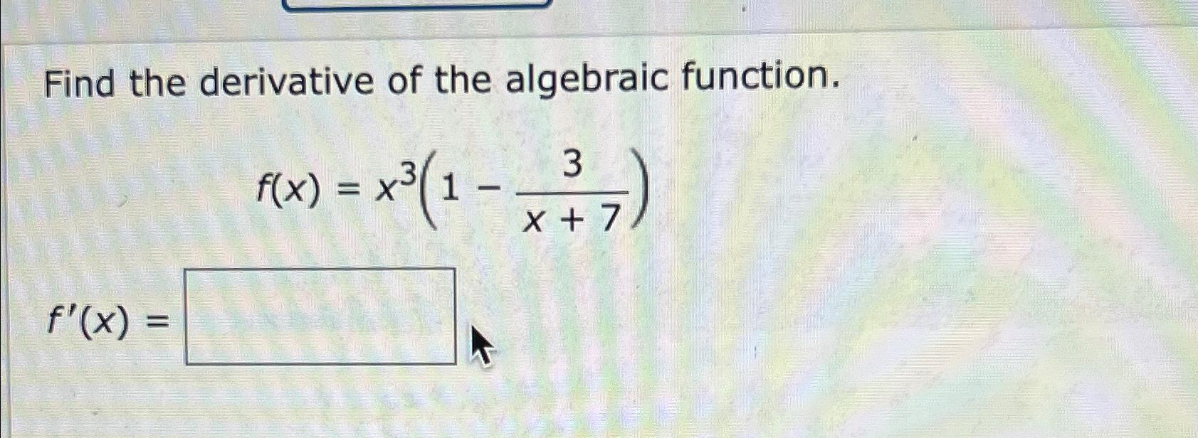 Solved Find the derivative of the algebraic | Chegg.com