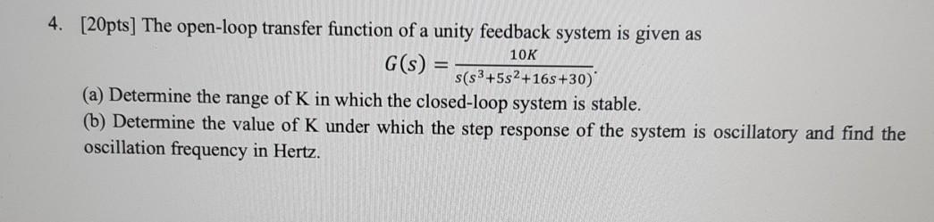 Solved 10K = 4. [20pts] The open-loop transfer function of a | Chegg.com