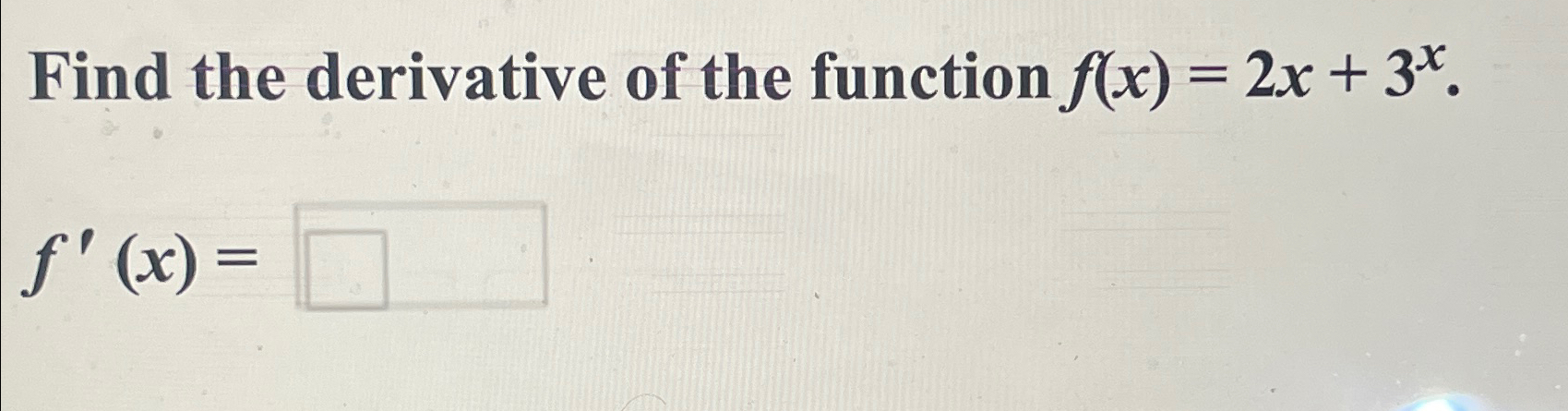 Solved Find the derivative of the function f(x)=2x+3x.f'(x)= | Chegg.com
