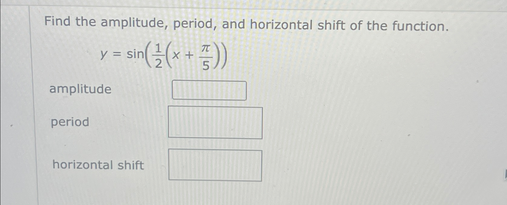 Solved Find the amplitude, period, and horizontal shift of | Chegg.com