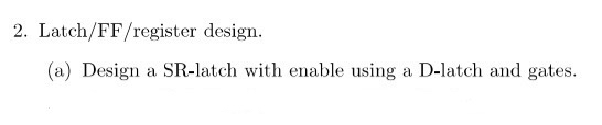 Solved Latch/FF/register design.(a) ﻿Design a SR-latch with | Chegg.com